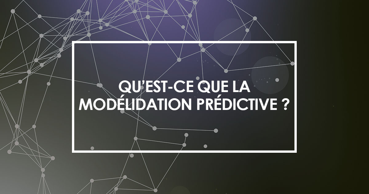 Qu'est-ce que la Modélisation Prédictive ou Predictive Modeling